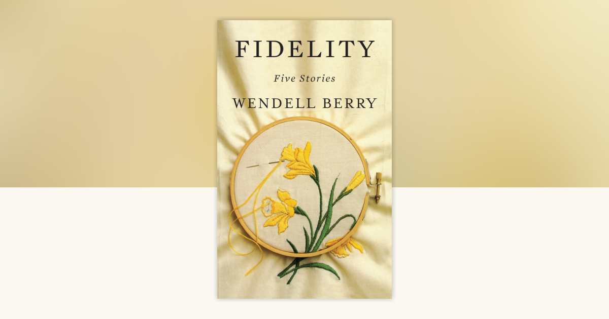 Fidelity by Wendell Berry: 9781640090750 | PenguinRandomHouse.com: Books