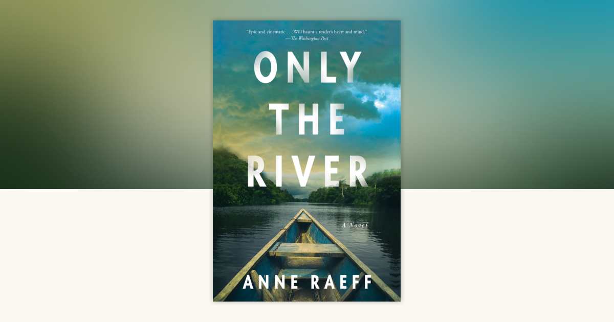 Only the River by Anne Raeff: 9781640094673 | PenguinRandomHouse.com: Books