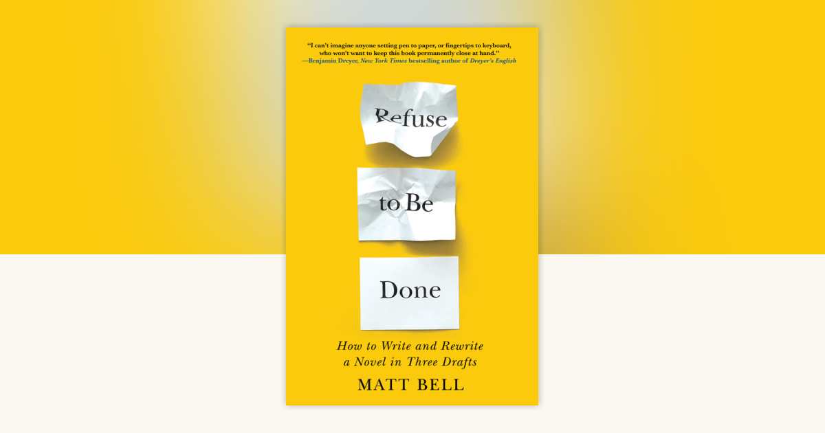 Refuse to Be Done: How to Write and Rewrite a Novel in Three Drafts by ...