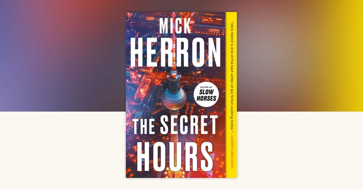 The Secret Hours by Mick Herron: 9781641296007 | PenguinRandomHouse.com ...