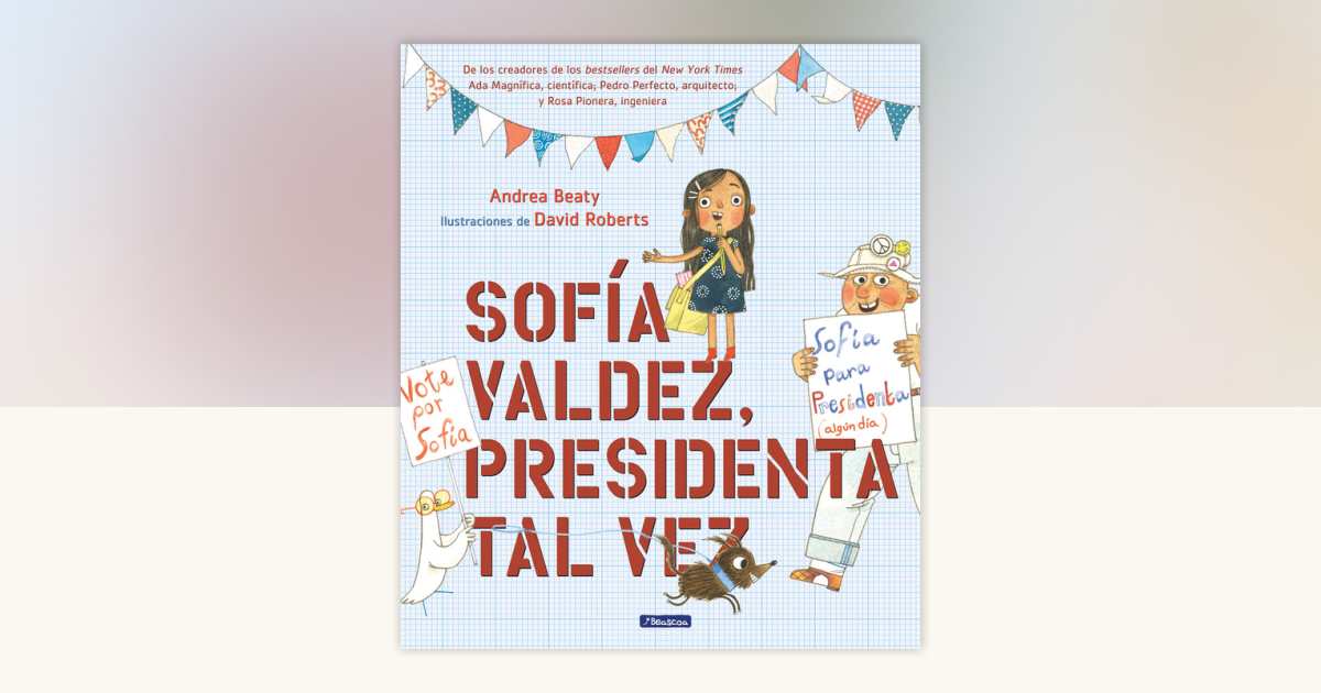 Sofía Valdez, presidenta tal vez / Sofia Valdez, Future Prez by Andrea ...