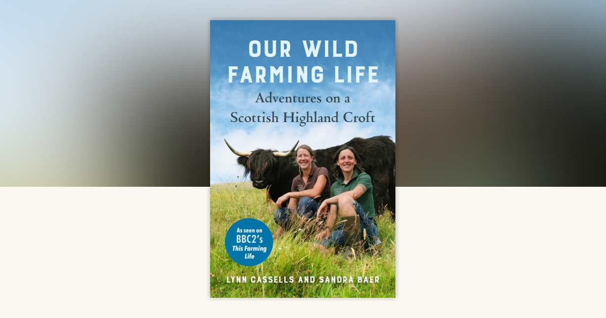 Our Wild Farming Life by Lynn Cassells, Sandra Baer: 9781645021650 ...