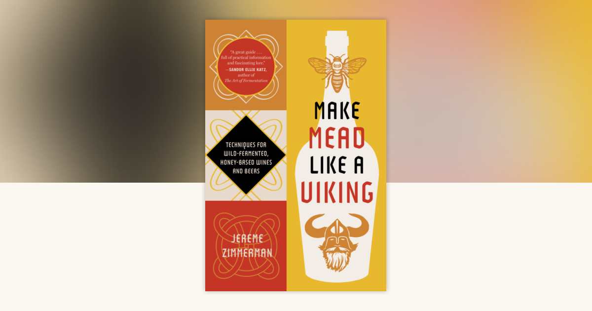 Make Mead Like a Viking 10th Anniversary Edition by Jereme Zimmerman ...