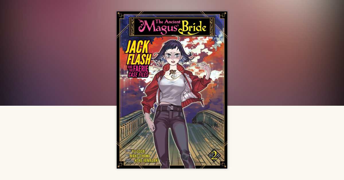 The Ancient Magus' Bride: Jack Flash and the Faerie Case Files Vol. 2 ...
