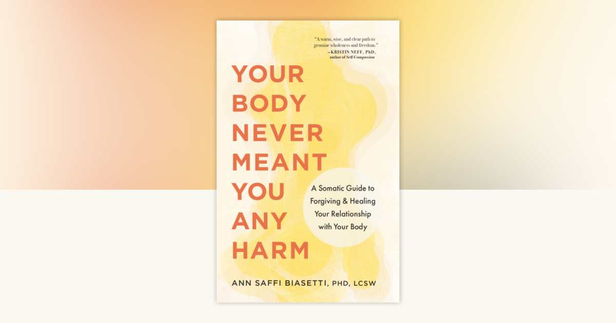 Your Body Never Meant You Any Harm by Ann Saffi Biasetti: 9781645474418 ...