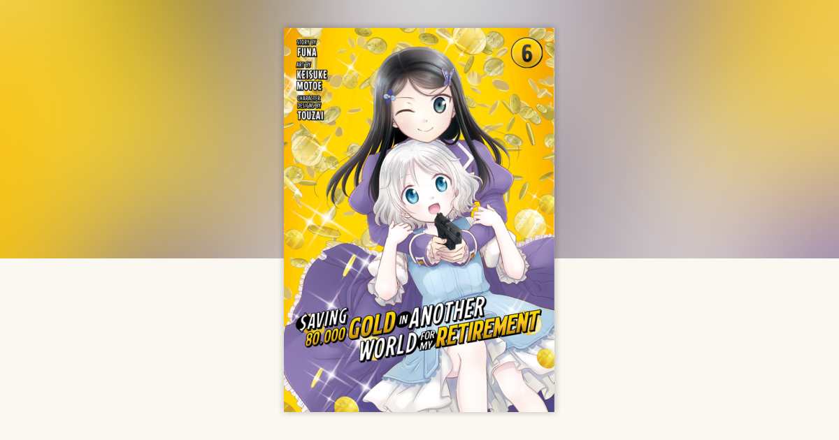 Saving 80,000 Gold in Another World for My Retirement 6 (Manga) by ...