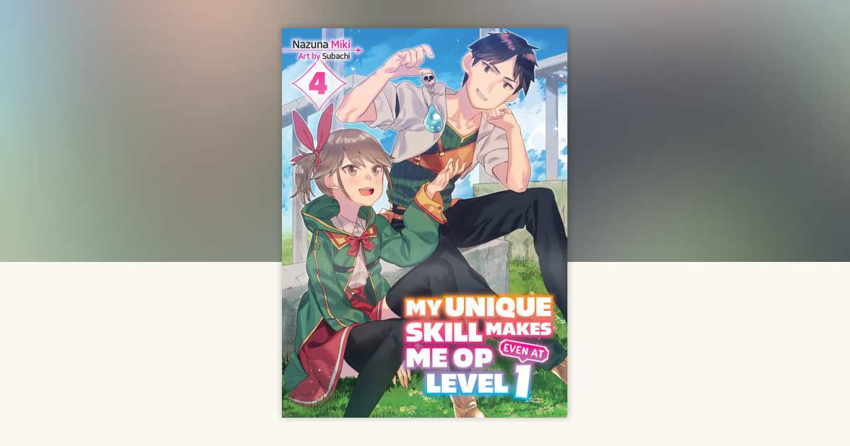 My Unique Skill Makes Me OP Even at Level 1 vol 4 (light novel) by ...