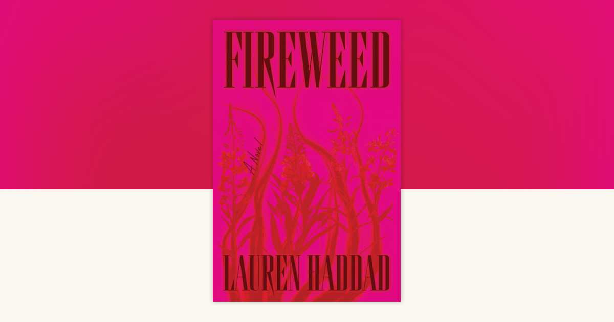 Fireweed by Lauren Haddad: 9781662602900 | PenguinRandomHouse.com: Books