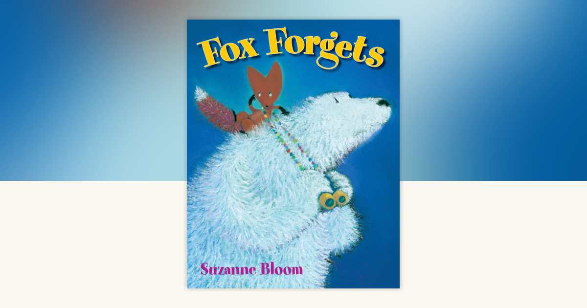 Fox Forgets by Suzanne Bloom: 9781662620461 | PenguinRandomHouse.com: Books