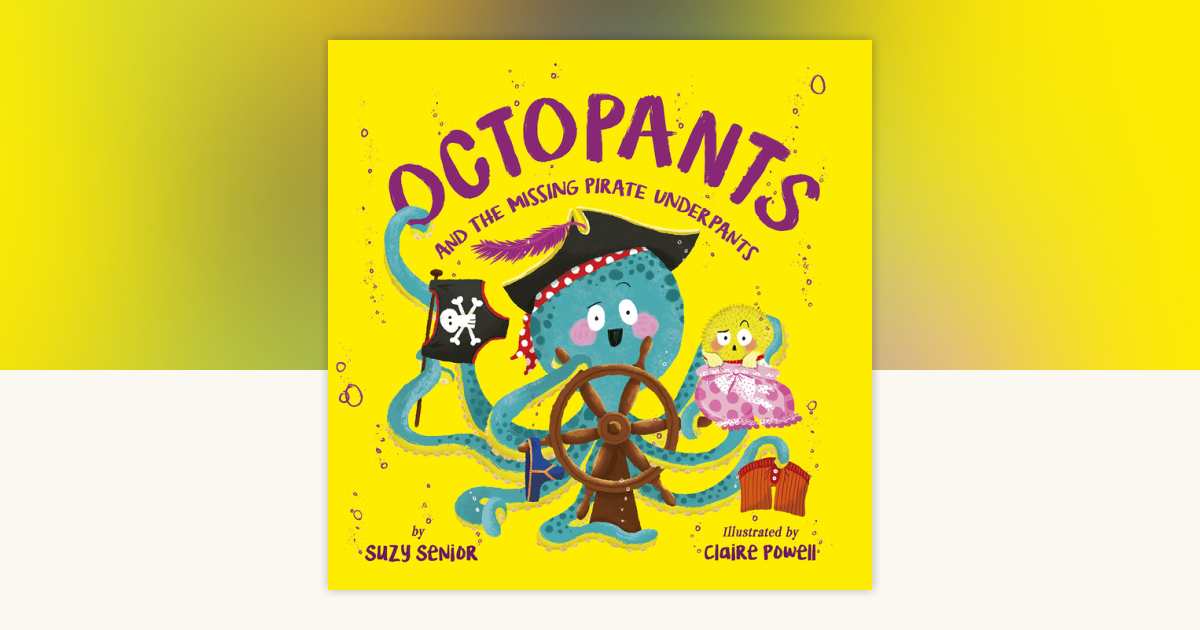 Octopants and the Missing Pirate Underpants by Suzy Senior ...