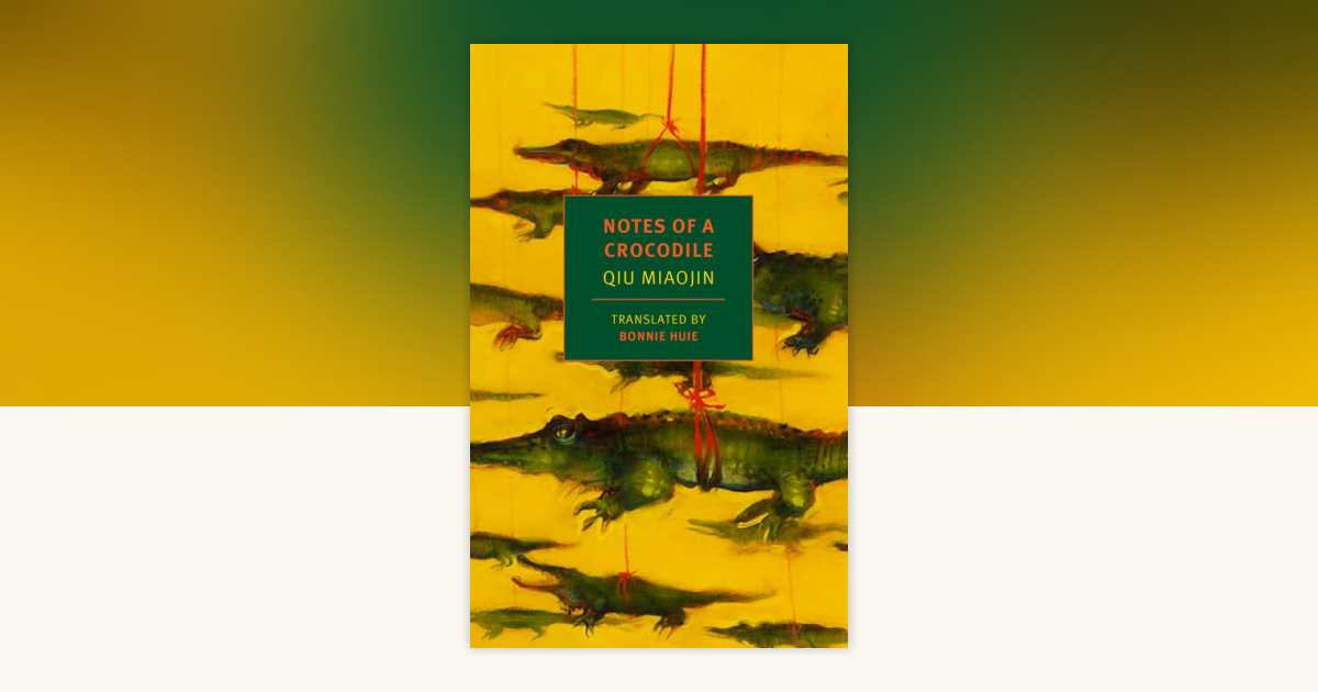 Notes of a Crocodile by Qiu Miaojin: 9781681370767 | PenguinRandomHouse ...