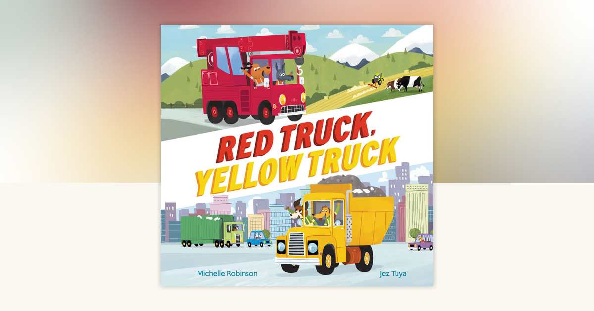 Red Truck, Yellow Truck by Michelle Robinson: 9781682633021 ...