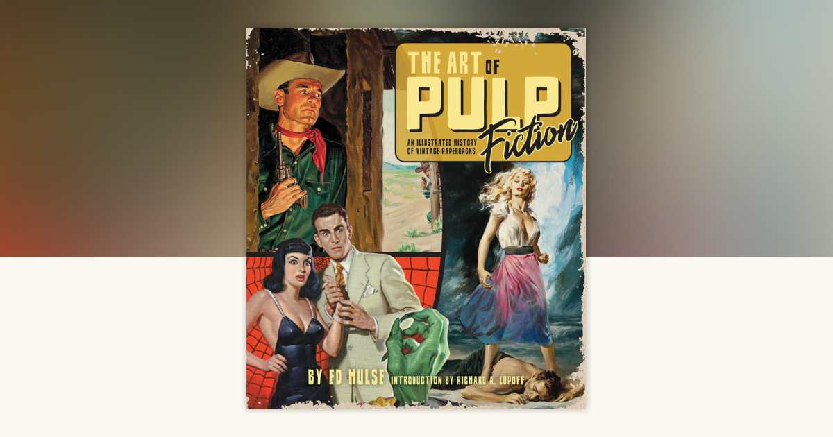 The Art of Pulp Fiction: An Illustrated History of Vintage Paperbacks ...