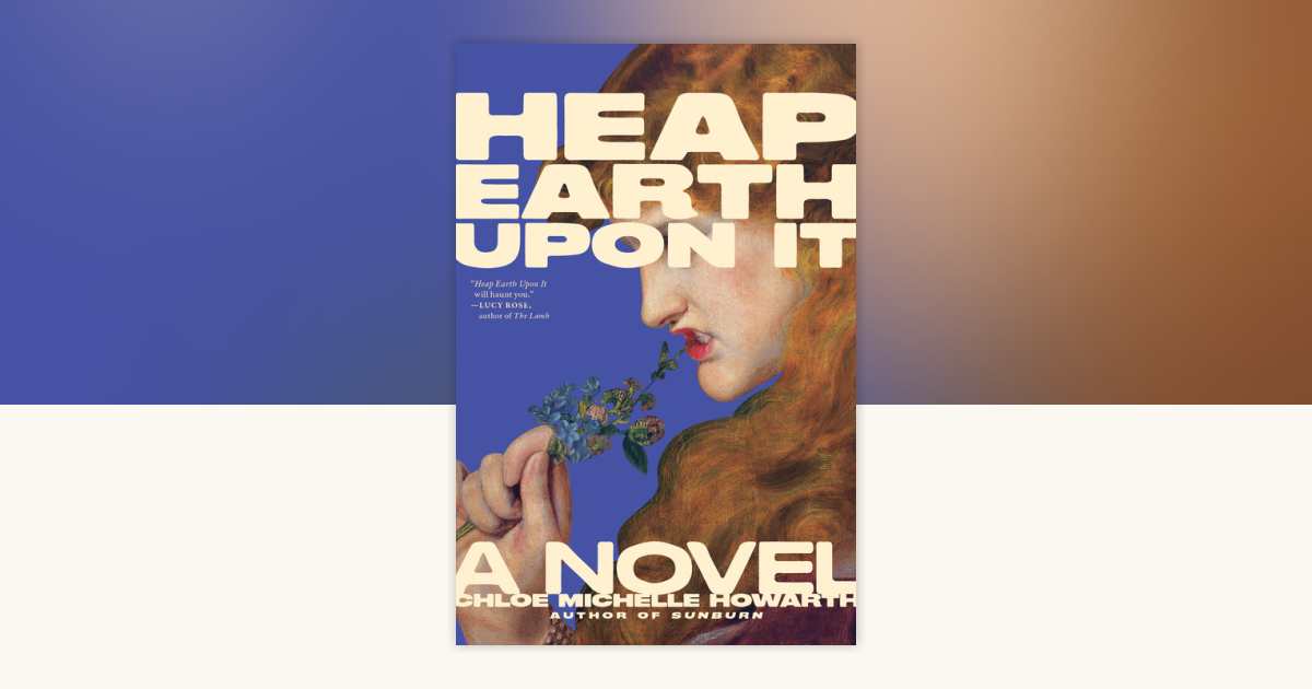 Heap Earth Upon It by Chloe Michelle Howarth: 9781685892531 ...