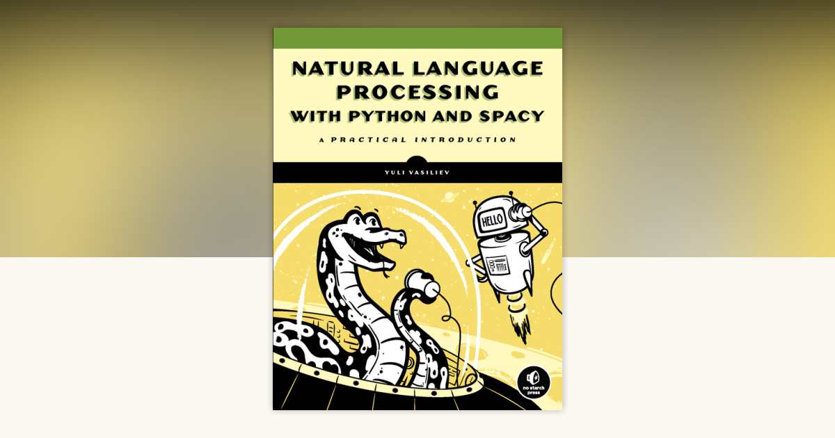 Natural Language Processing with Python and spaCy by Yuli Vasiliev: 9781718500525 ...
