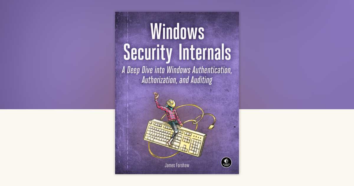 Windows Security Internals by James Forshaw: 9781718501980 ...