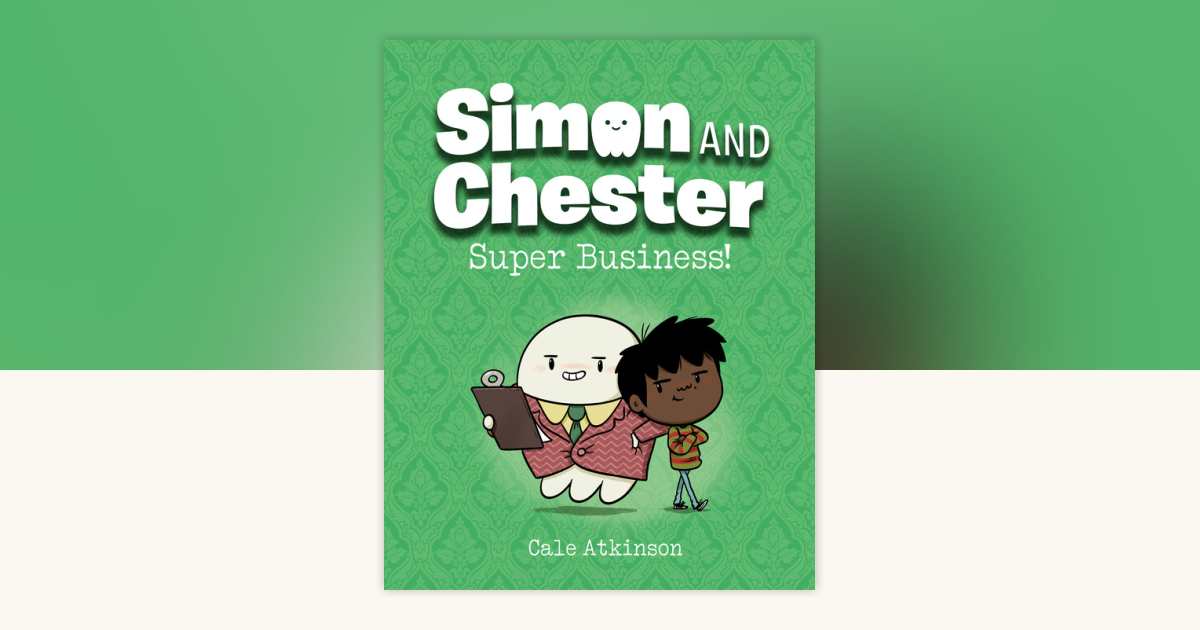 Super Business! (Simon and Chester Book #6) by Cale Atkinson ...