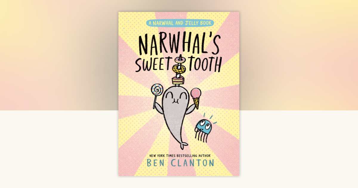 Narwhal's Sweet Tooth (A Narwhal and Jelly Book #9) by Ben Clanton ...