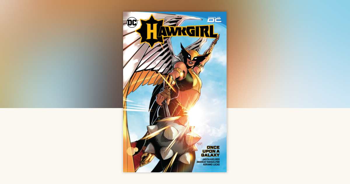 Hawkgirl: Once Upon a Galaxy by Jadzia Axelrod: 9781779525109 ...