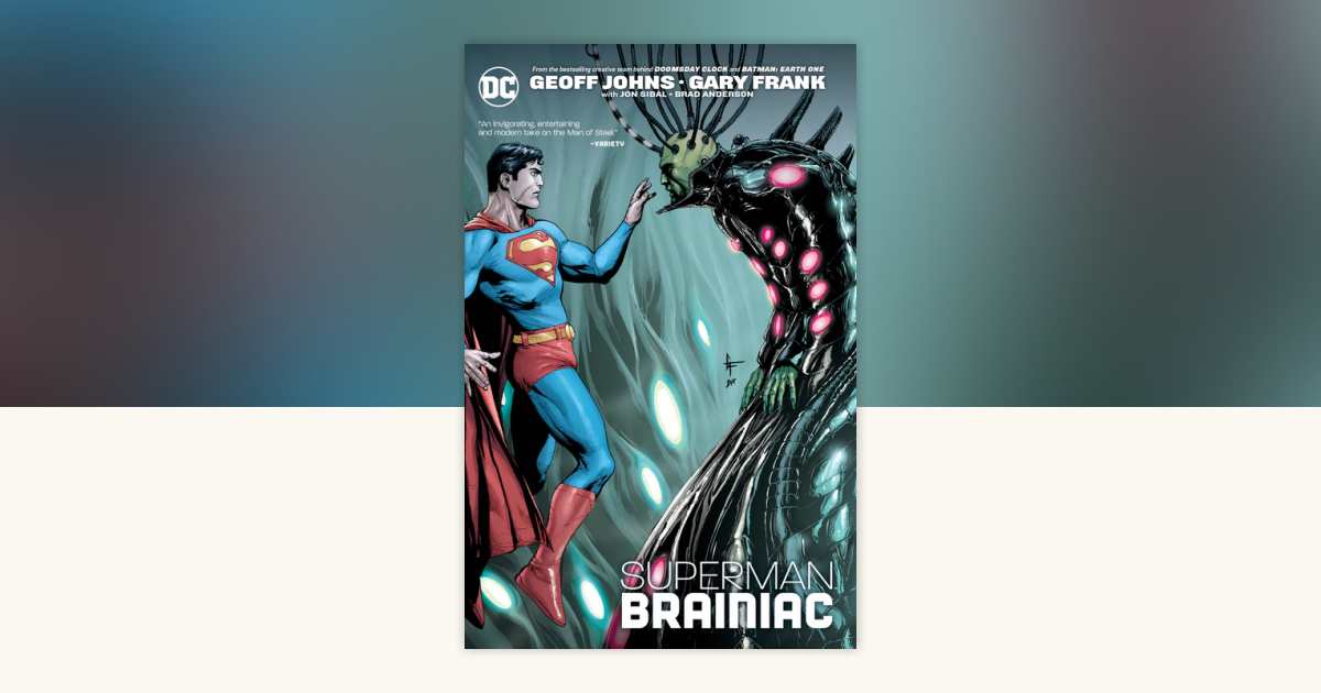 Superman: Brainiac (New Edition) by Geoff Johns: 9781779527080 | PenguinRandomHouse.com: Books