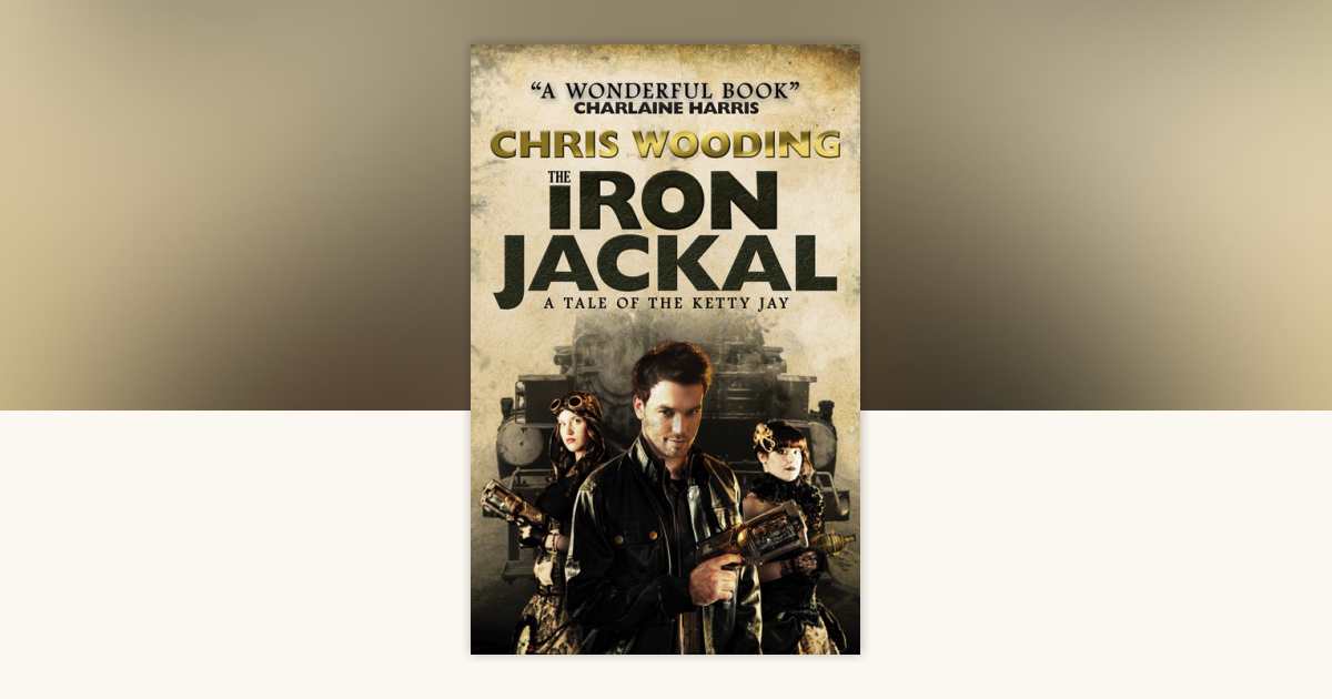 The Iron Jackal by Chris Wooding: 9781781167960 | PenguinRandomHouse ...