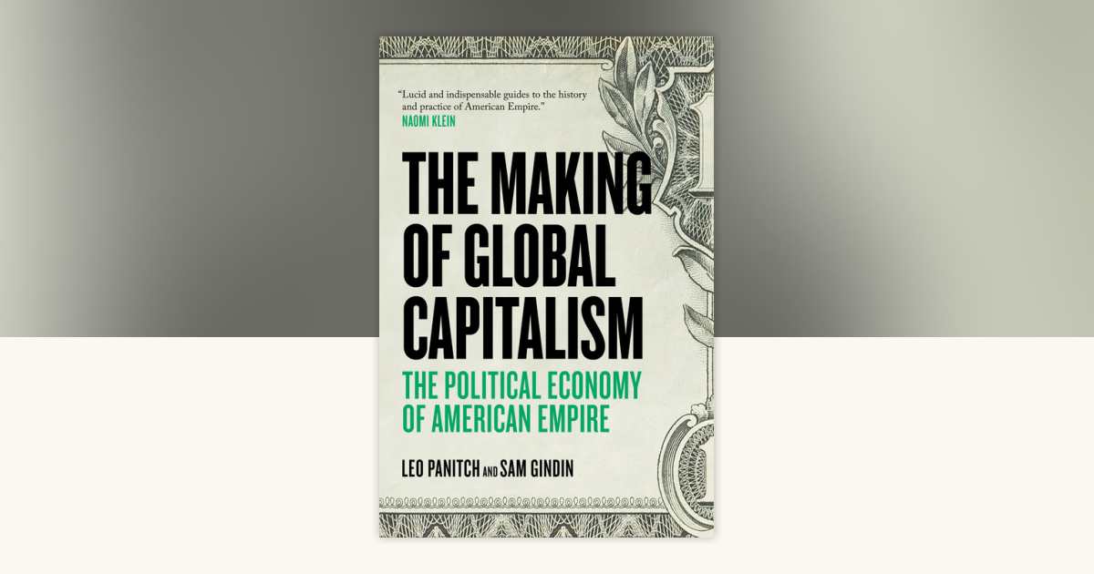The Making Of Global Capitalism by Sam Gindin, Leo Panitch ...