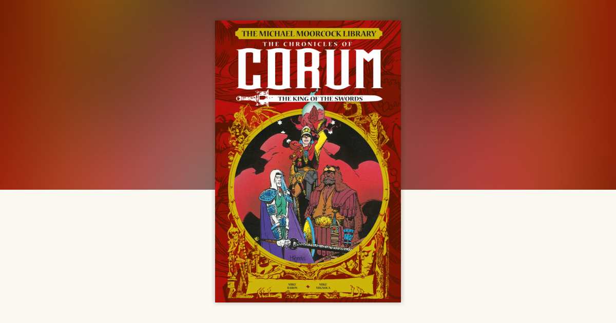 The Michael Moorcock Library: The Chronicles of Corum Vol. 3: The King ...