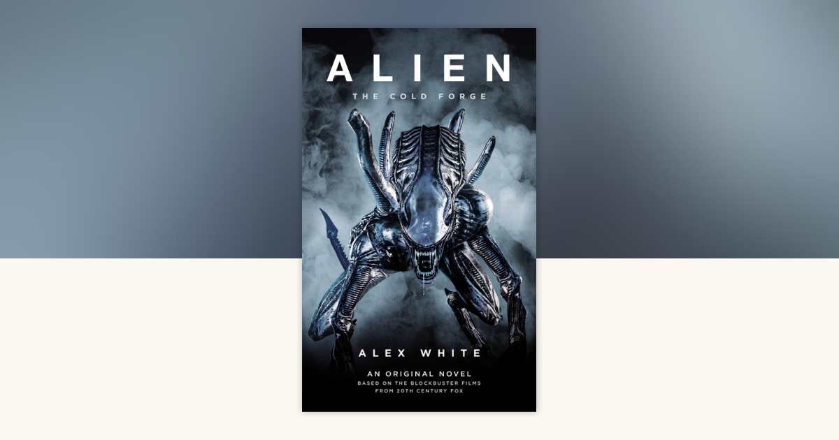 Alien: The Cold Forge by Alex White: 9781785651946 | PenguinRandomHouse ...