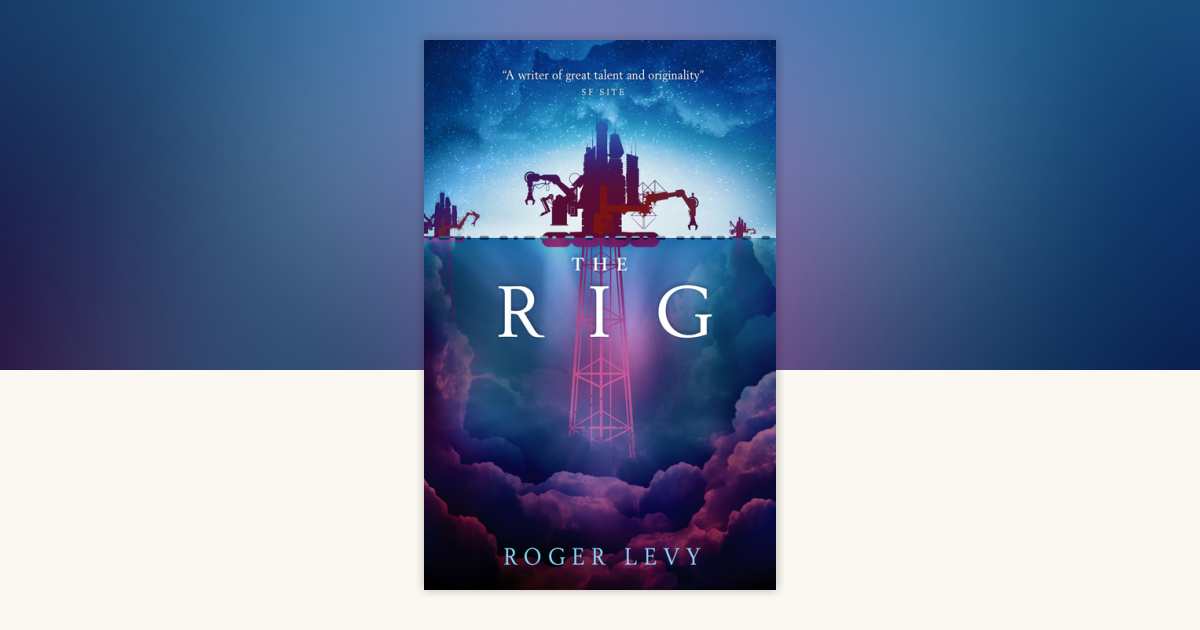 The Rig by Roger Levy: 9781785655630 | PenguinRandomHouse.com: Books