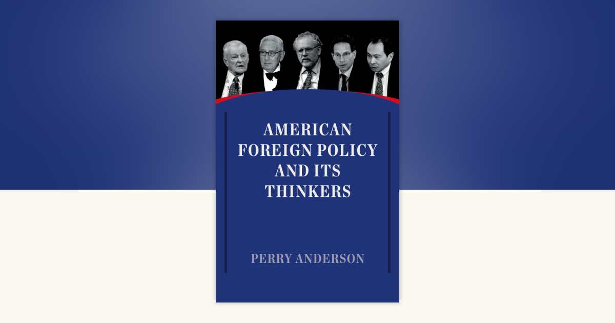 American Foreign Policy and Its Thinkers by Perry Anderson ...