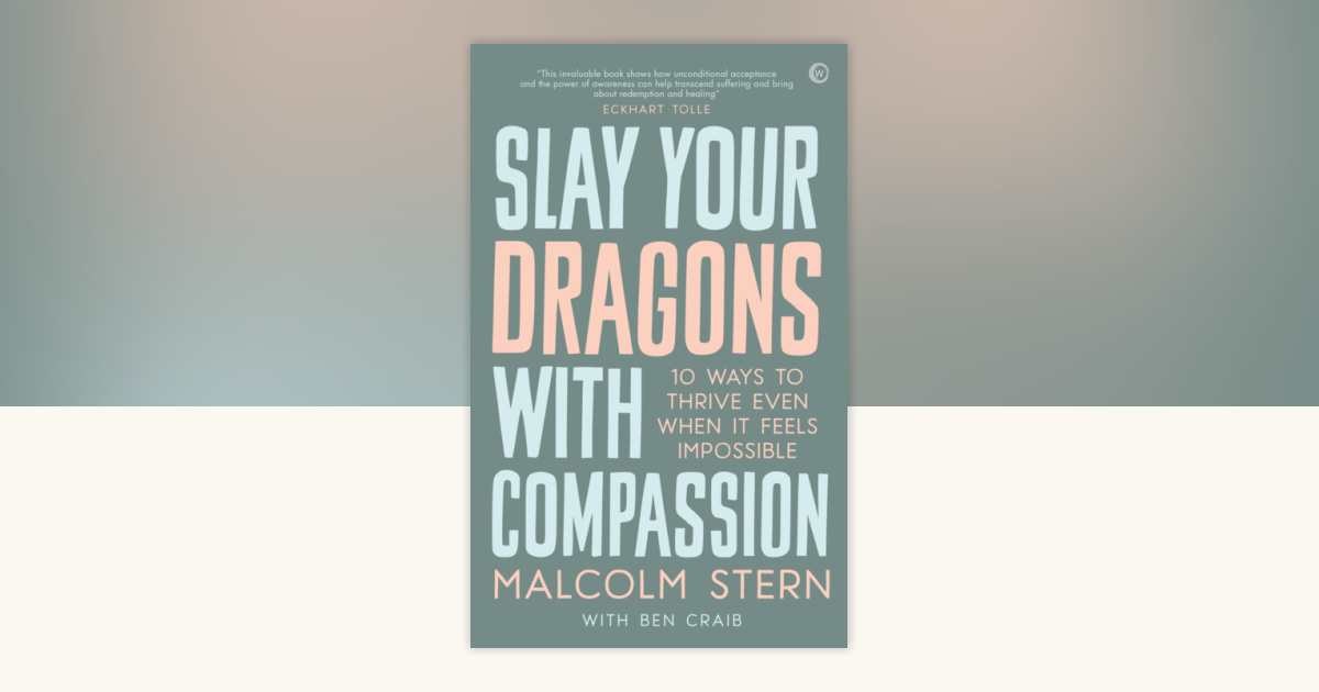Slay Your Dragons With Compassion by Malcolm Stern, Ben Craib ...