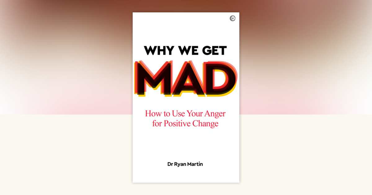 Why We Get Mad by Dr. Ryan Martin: 9781786784452 | PenguinRandomHouse ...
