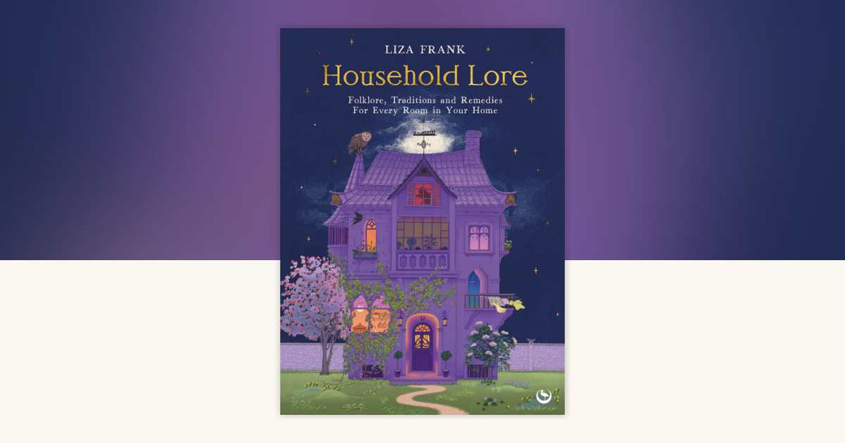 Household Lore by Liza Frank: 9781786789778 | PenguinRandomHouse.com: Books