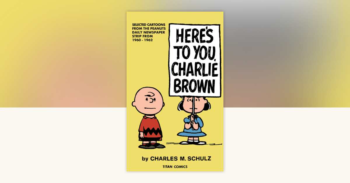 Peanuts: Here’s to You Charlie Brown by Charles M. Schulz ...