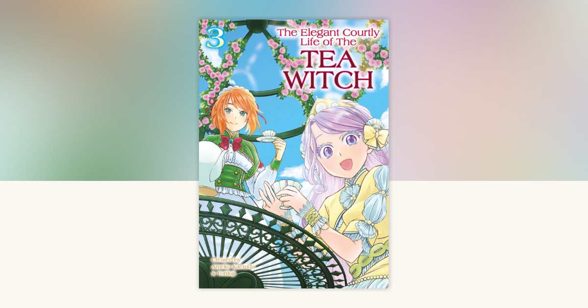 The Elegant Courtly Life of the Tea Witch Vol.3 by Ameko Kaerudo ...