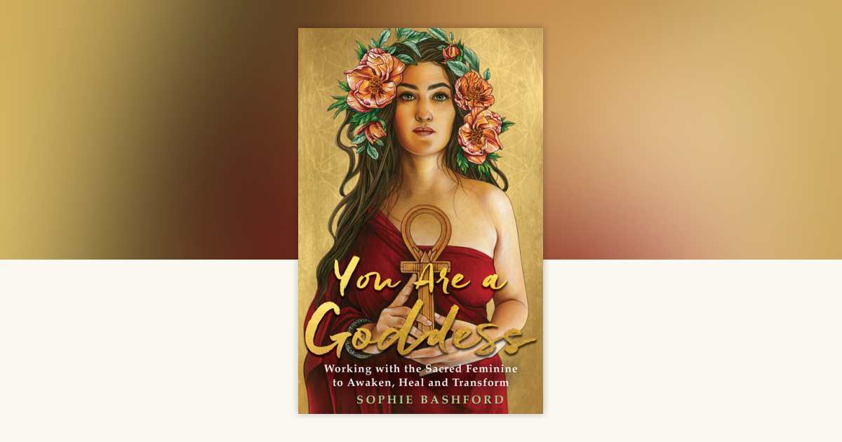 You Are a Goddess by Sophie Bashford: 9781788171779 | PenguinRandomHouse.com: Books