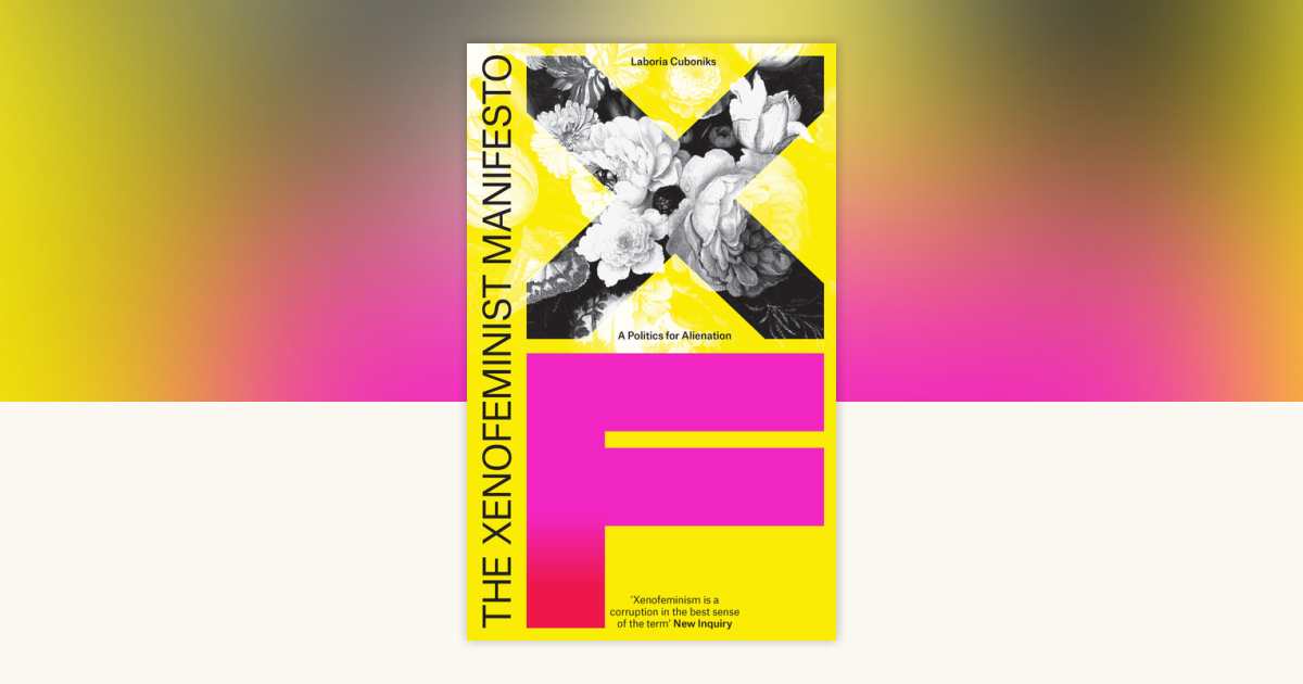 The Xenofeminist Manifesto by Laboria Cuboniks: 9781788731577 ...