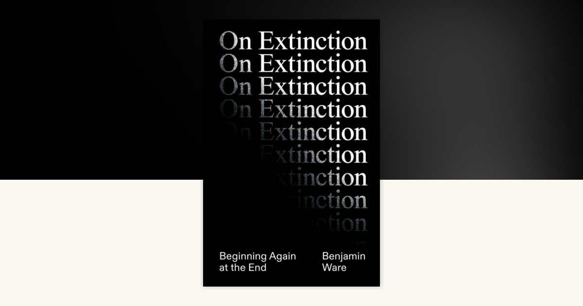 On Extinction by Ben Ware: 9781788739993 | PenguinRandomHouse.com: Books