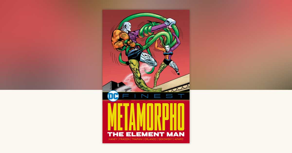 DC Finest: Metamorpho: The Element Man by Bob Haney, Steve Orlando ...