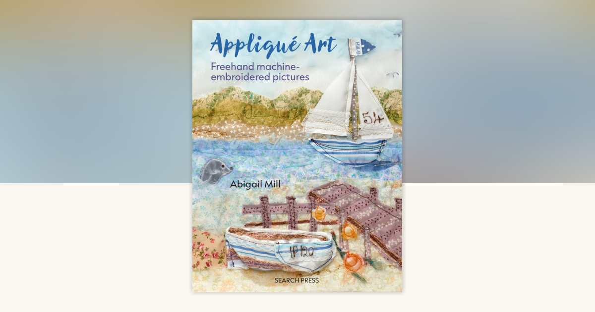 Applique Art by Abigail Mill: 9781800922525 | PenguinRandomHouse.com: Books