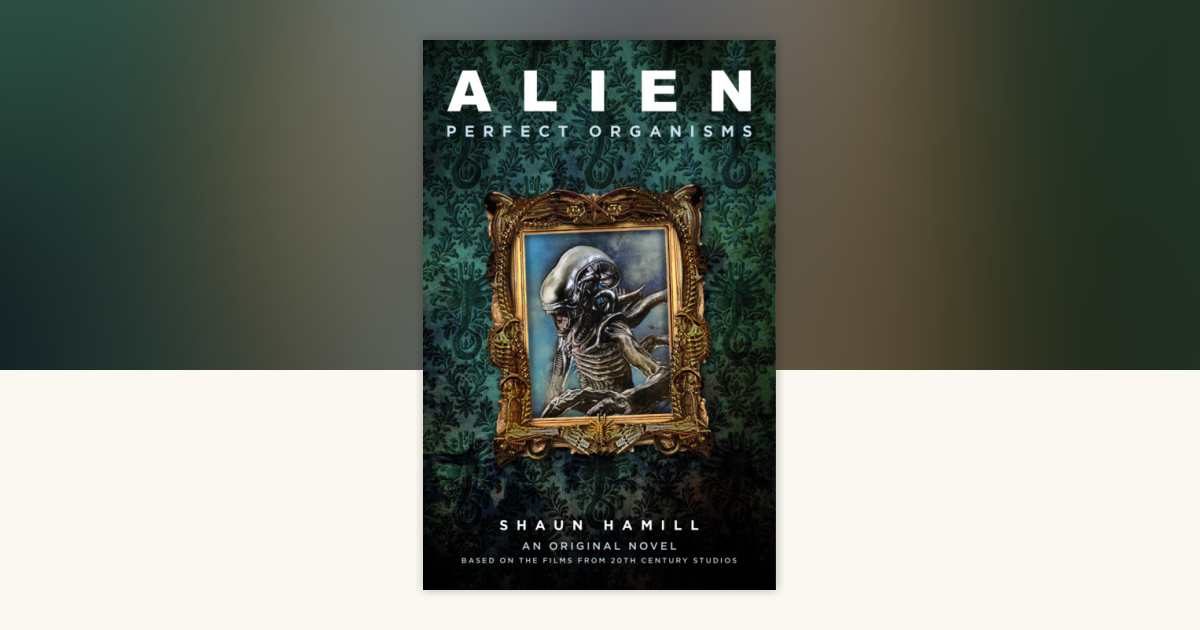 Alien: Perfect Organisms by Shaun Hamill: 9781803360973 ...