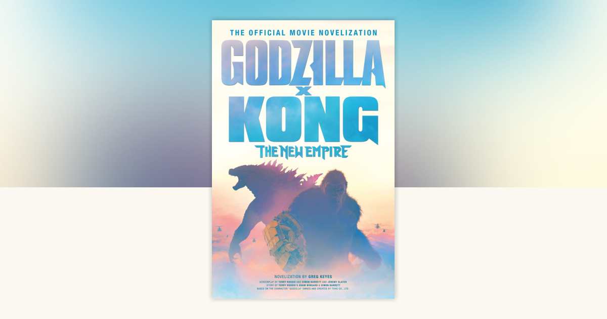 Godzilla x Kong: The New Empire - The Official Movie Novelization by ...