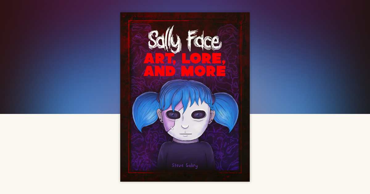 Sally Face: Art, Lore, and More by Steve Gabry: 9781803369792 ...
