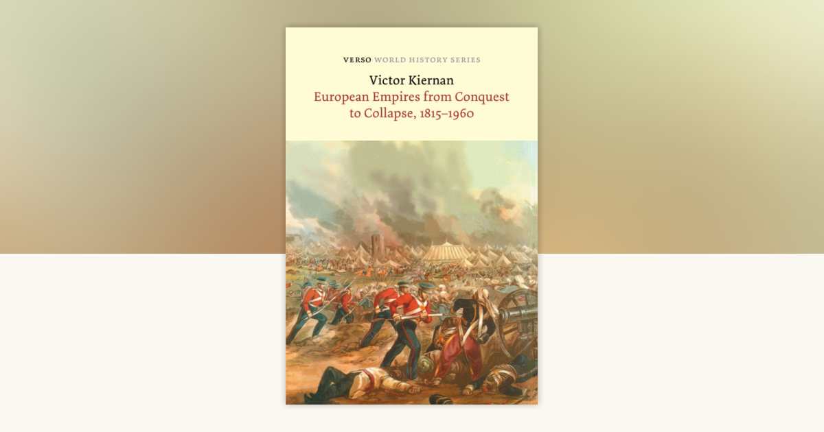 European Empires from Conquest to Collapse, 1815-1960 by V.G. Kiernan ...