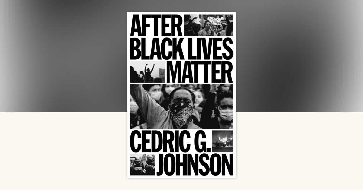 After Black Lives Matter by Cedric G. Johnson: 9781804293003 ...