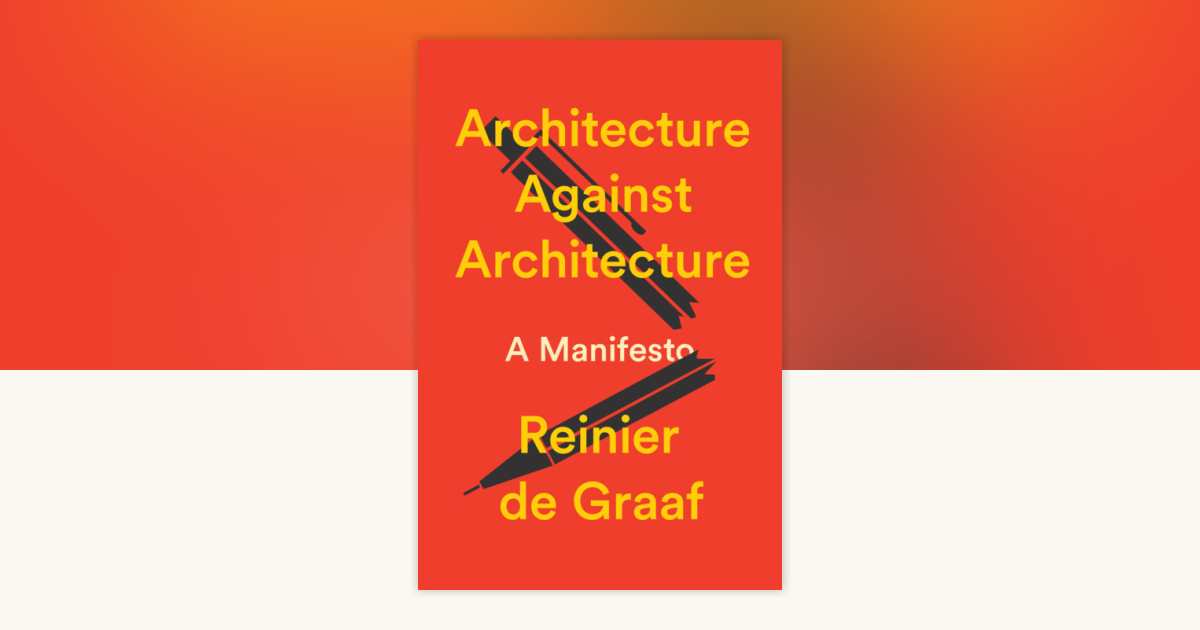 Architecture Against Architecture by Reinier De Graaf: 9781804299036 ...