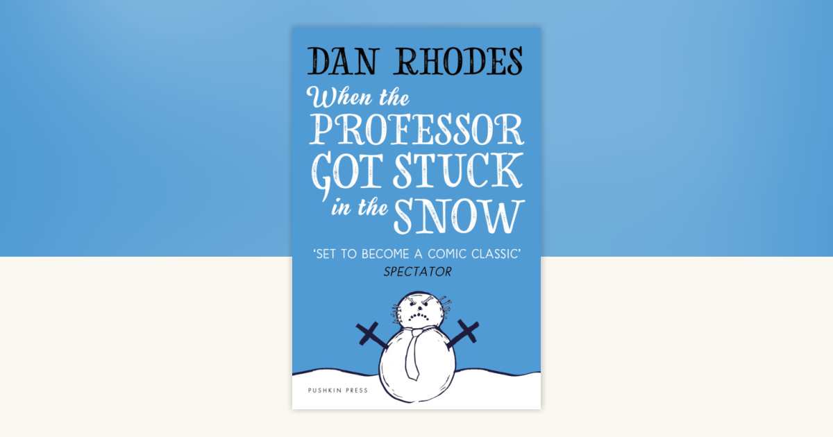 When the Professor Got Stuck in the Snow by Dan Rhodes: 9781805334644 ...