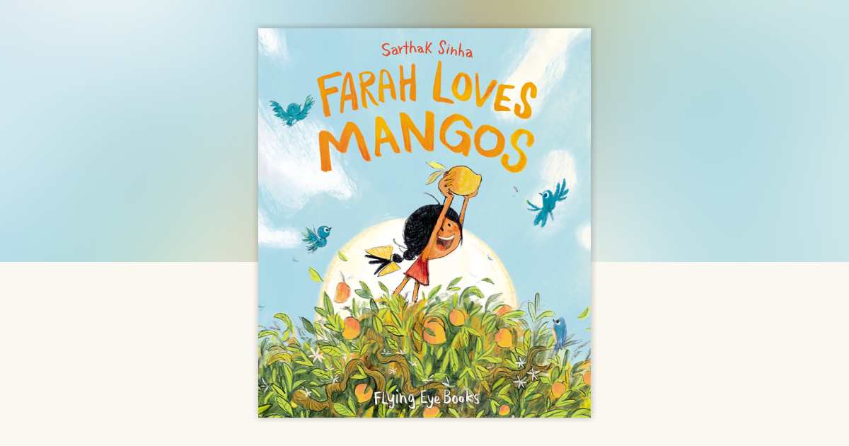 Farah Loves Mangos by Sarthak Sinha: 9781838741365 | PenguinRandomHouse.com: Books