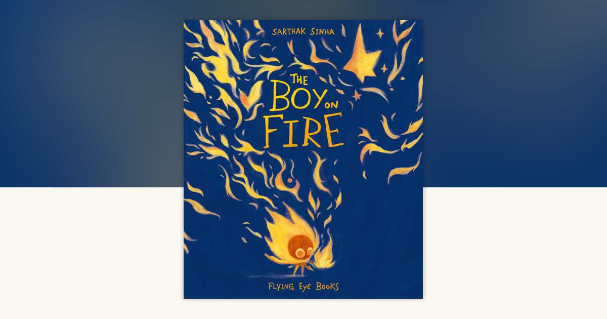 The Boy on Fire by Sarthak Sinha: 9781838749026 | PenguinRandomHouse ...