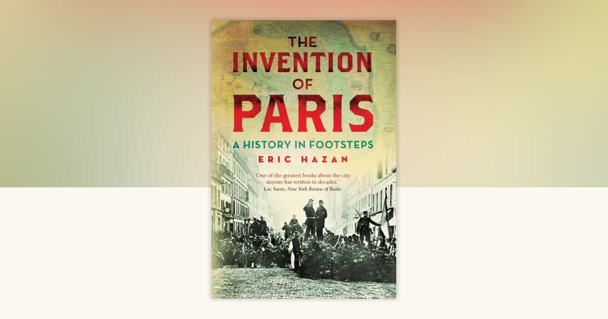 The Invention of Paris by Eric Hazan: 9781844677054 ...